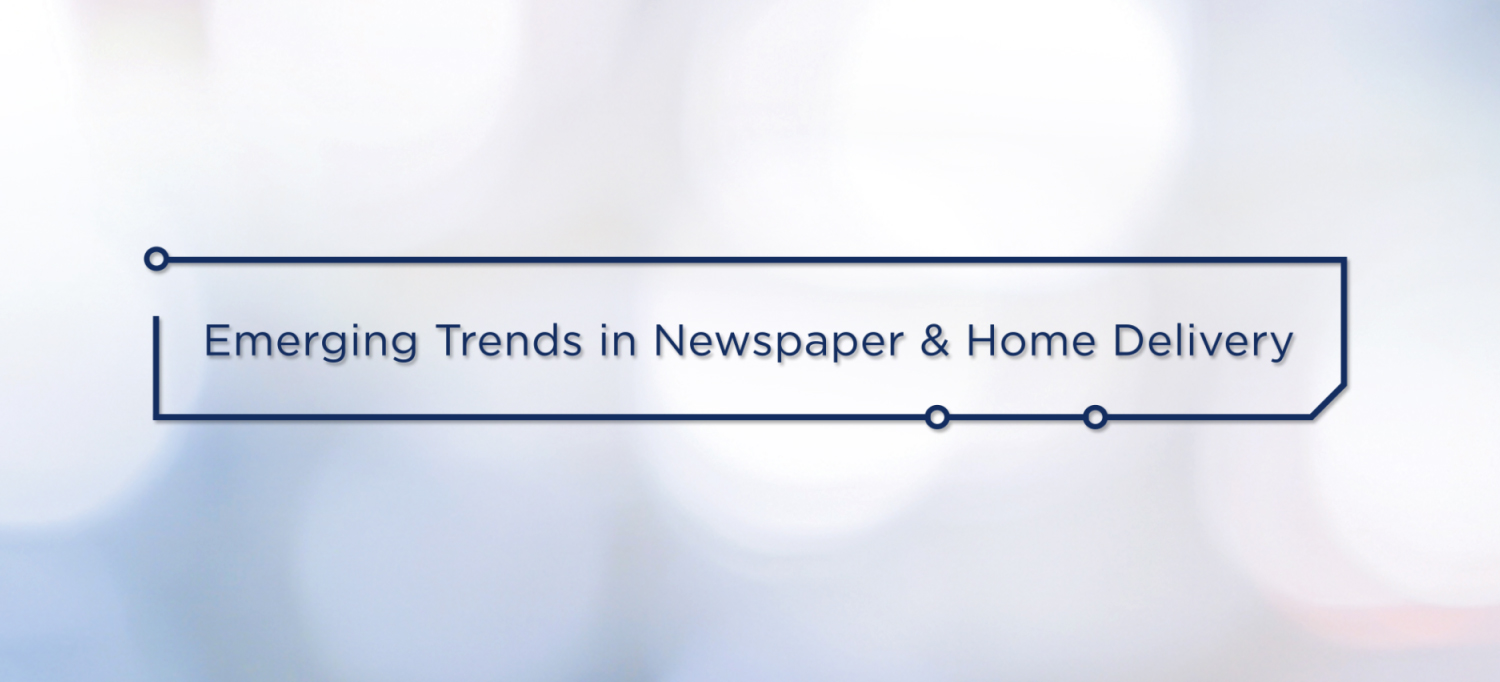 Emerging Trends in Newspaper & Home Delivery - RouteSmart Technologies